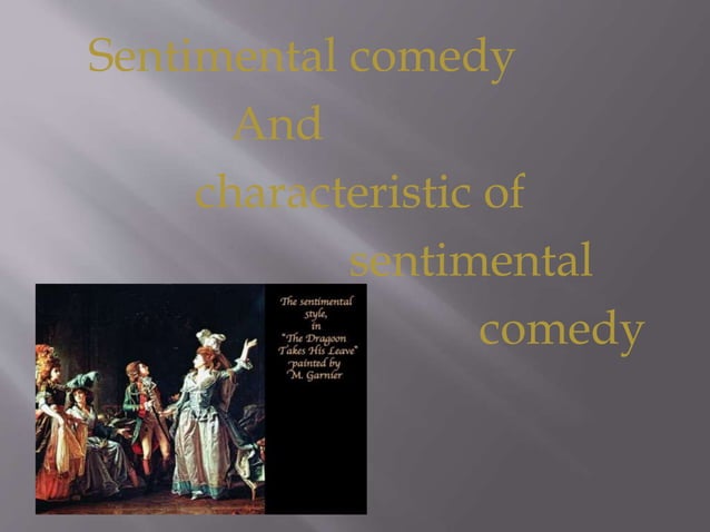 Sentimental comedy definition and characteristic | PPT
