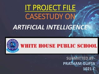 Case study on Artificial Intelligence and Information Technology | PPTX
