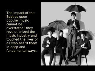The Beatles! The most Indepth PPT about the Greatest Rock Band Ever | PPT