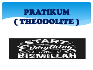 PRATIKUM ILMU UKUR TAMBANG THEODOLITE.pptx