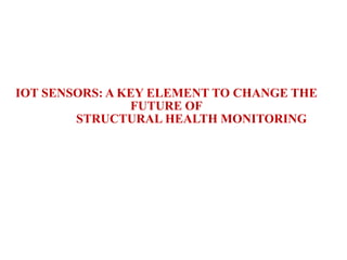 IOT SENSORS: A KEY ELEMENT TO CHANGE THE FUTURE OF STRUCTURAL HEALTH ...