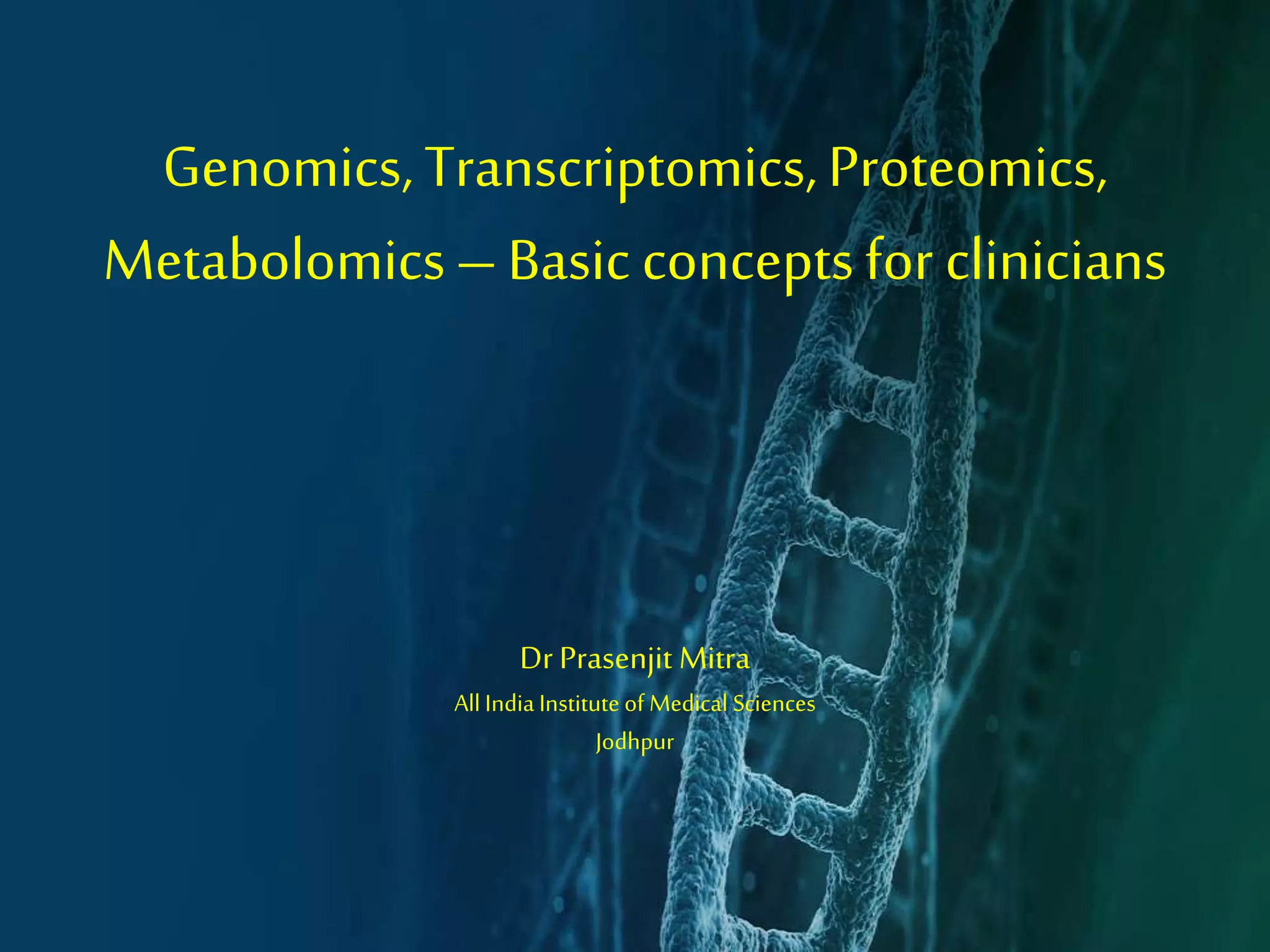 Genomics, Transcriptomics, Proteomics, Metabolomics - Basic concepts for clinicians | PPTX