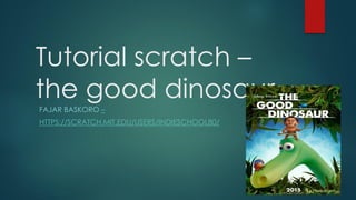 Tutorial Scratch The Good Dinosaurus | PPT