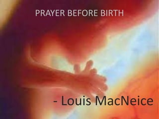 Prayer before birth - a poem by Louis MacNeice - Ppt - Literary tribute ...