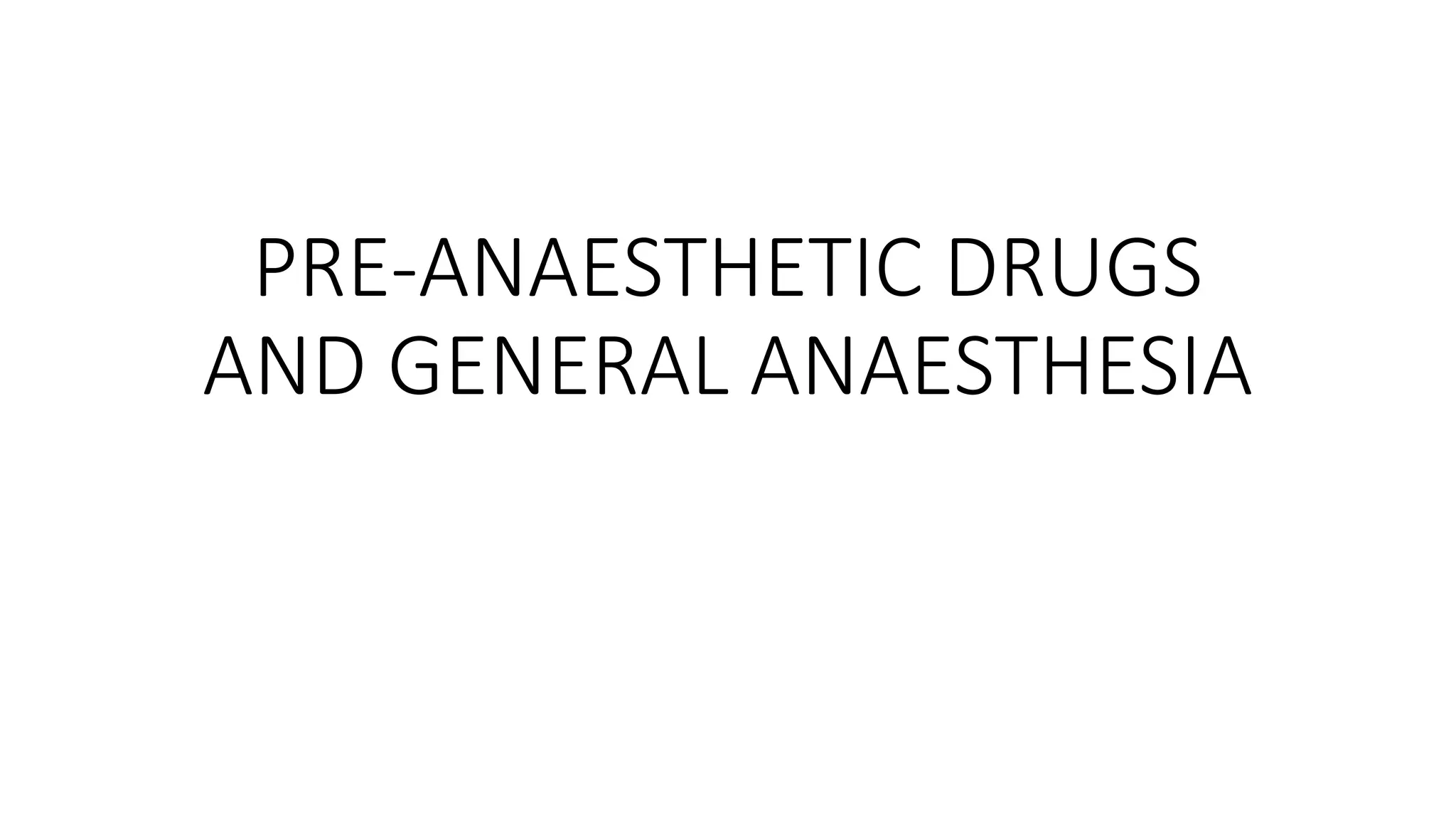 PRE-ANAESTHETIC DRUGS AND GENERAL ANAESTHESIA latest.pptx