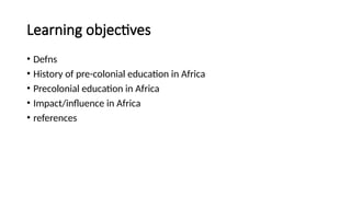 Pre-colonial education on Africa and its influence.pptx