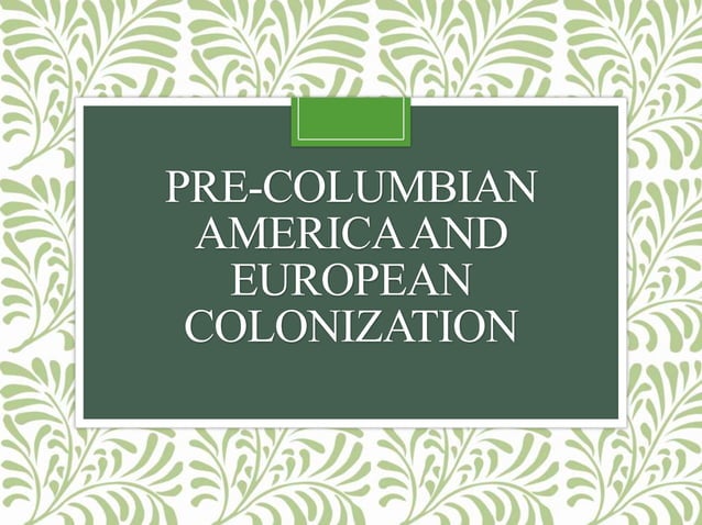 Pre columbian america and european colonization | PPTX