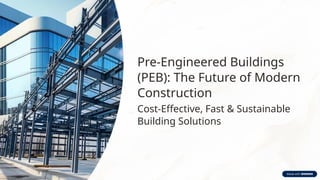 Pre-Engineered Buildings (PEB): The Future of Modern Construction | PPTX