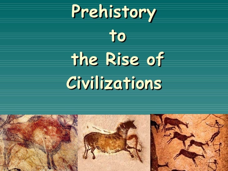 Pre-History To Rise Of Civilizations