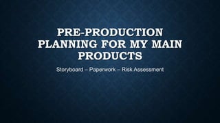 Pre production planning for my main products | PPTX