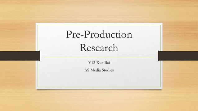 Pre production research xue bai | PPT
