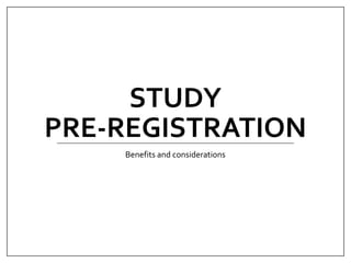Study pre-registration: Benefits and considerations | PPTX