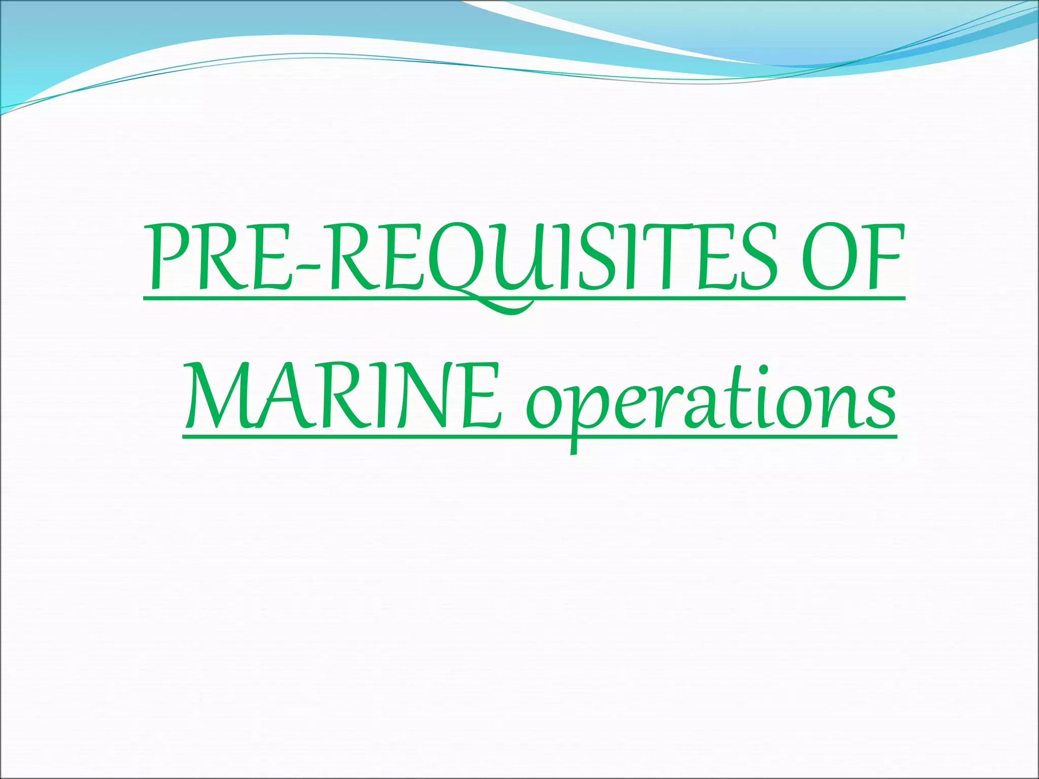 Pre requisites of marine operations | PPT