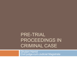 Pre trial proceedings in criminal case by ghulam hamid | PPTX