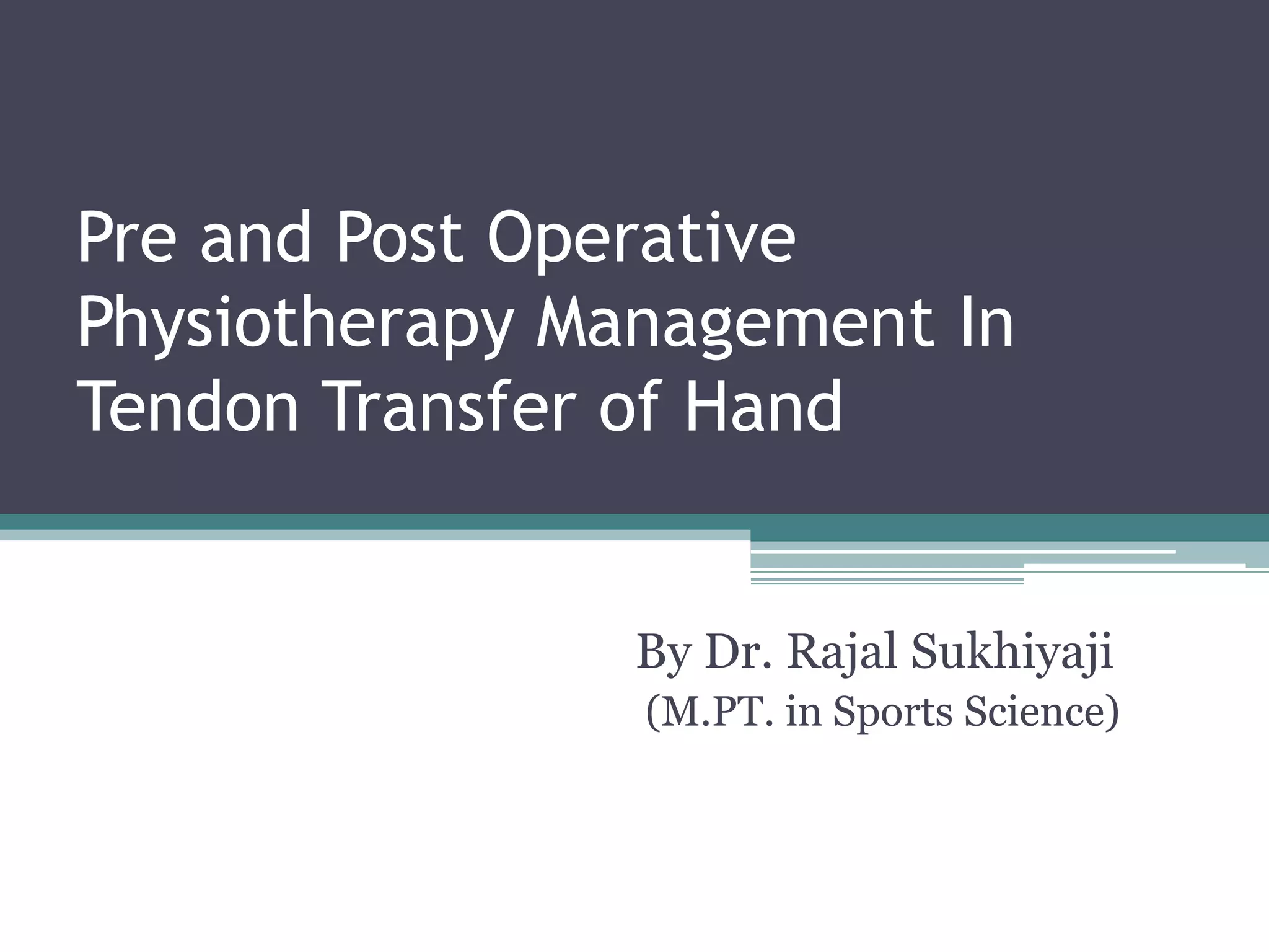 Pre and post operative management in tendon transfer | PPTX