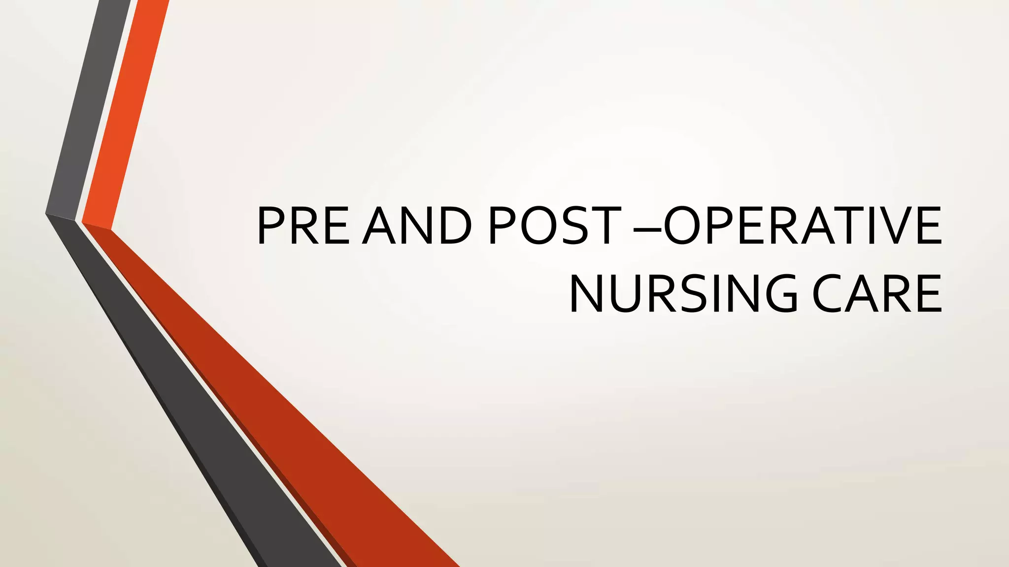 PRE AND POST –OPERATIVE NURSING CARE.pptx
