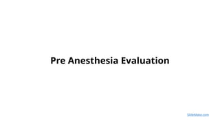 Pre Anesthesia Evaluation in a patient who will undergo anesthesia. | PPTX