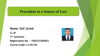 PRECEDENT AS A SOURCE OF LAW (SAIF JAVED).pptx