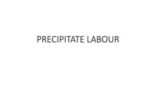 presentation on Precipitate labour and its management | PPTX