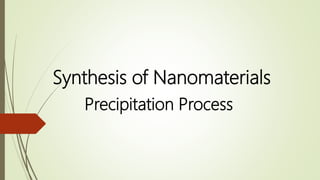 Synthesis of nanomaterials using precipitation process | PPTX
