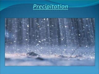 Precipitation.pptx Precipitation of rain | PPT