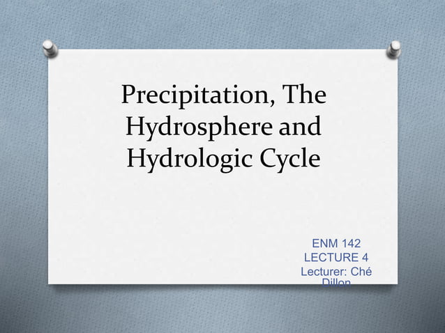 Precipitation, The Hydrosphere and Hydrologic Cycle ENM 142 Lecture 4.pptx