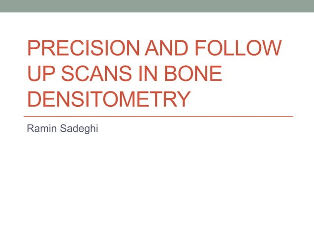 Precision and follow up scans in bone densitometry | PPTX