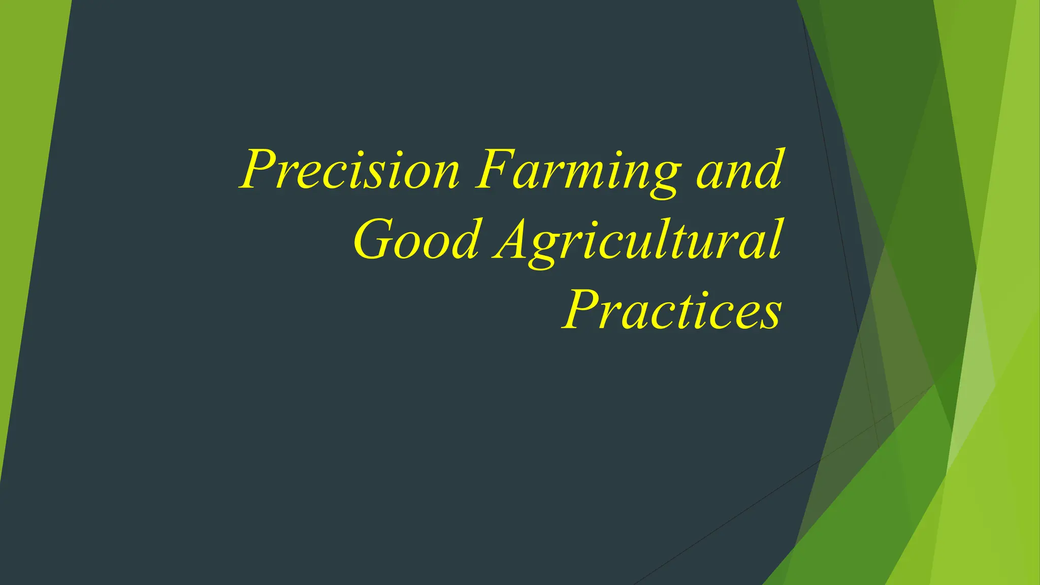 Precision Farming and Good Agricultural Practices (1).pptx