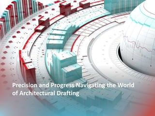 Precision and Progress Navigating the World of Architectural Drafting | PPT