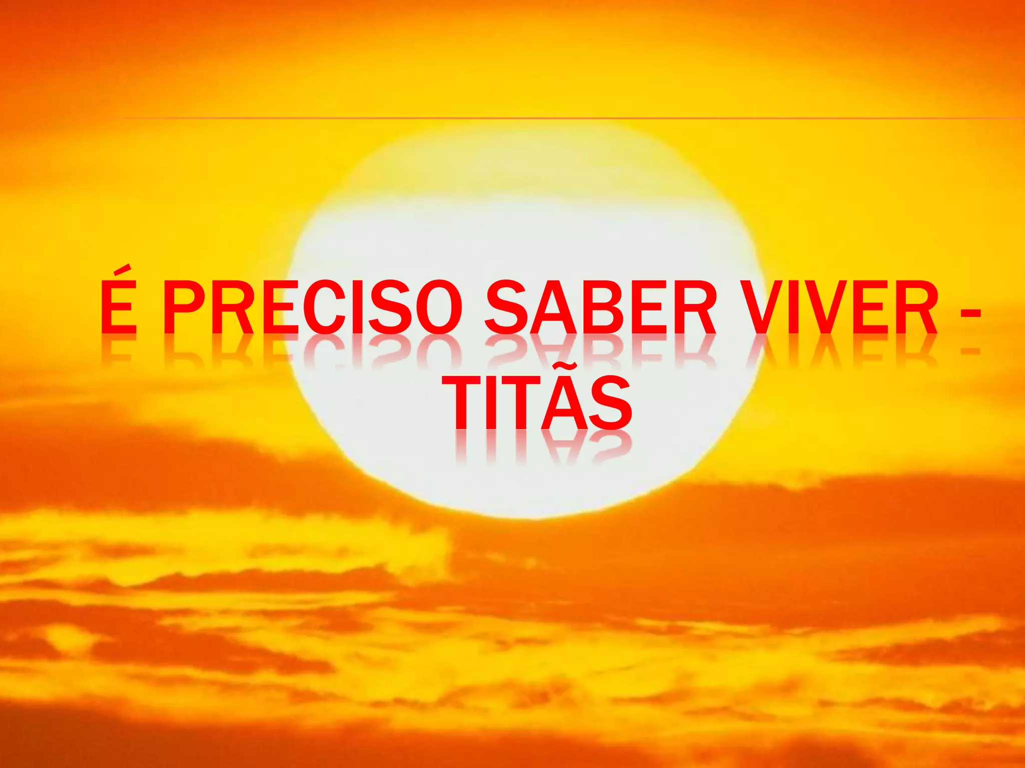 É preciso saber viver | PPT