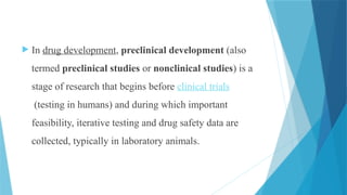 PRECLINICAL STUDIESin drug discovery and development.pptx