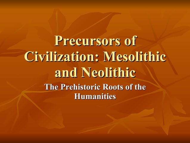 Precoursors of Civilization: Mesolithic and Neolithic | PPT
