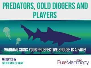 Predators, gold diggers and players - Warning signs your prospective ...