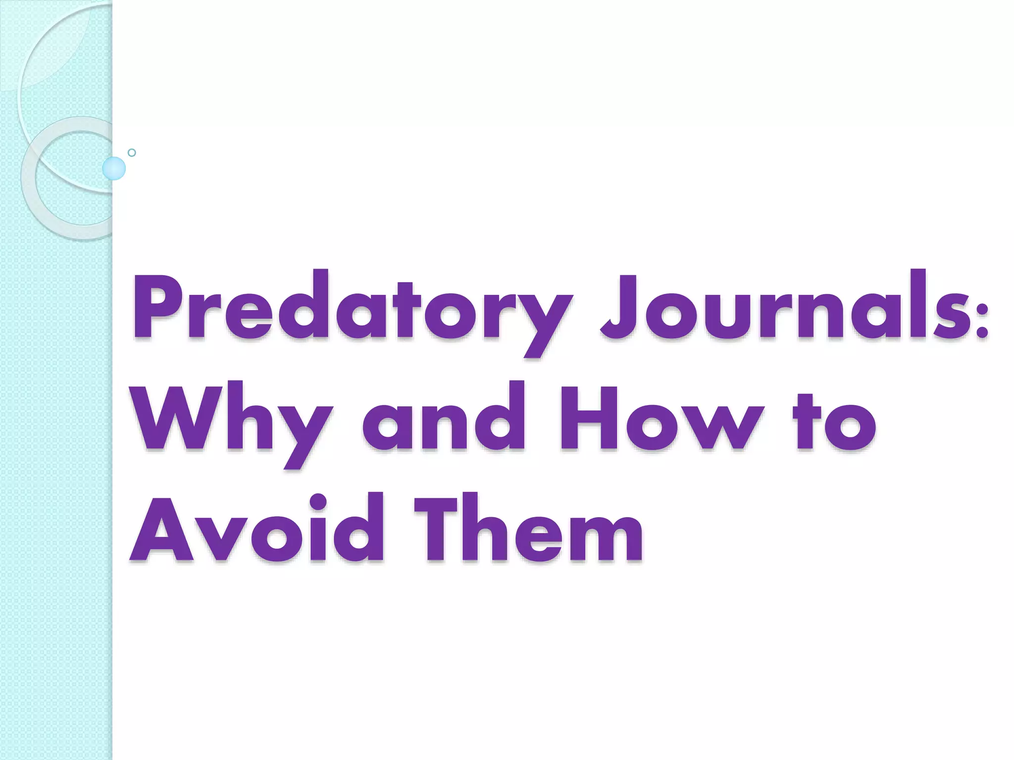 Predatory journals: Why and How to Avoid Them | PPTX