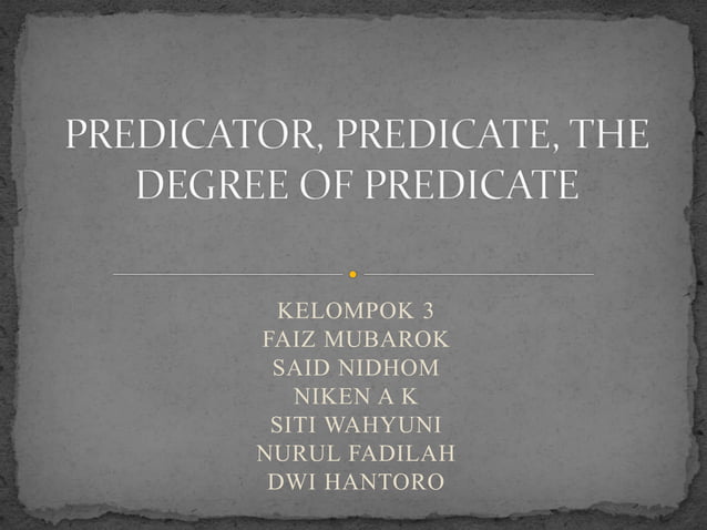PREDICATOR, PREDICATE, AND DEGREE OF PREDICATES | PPTX