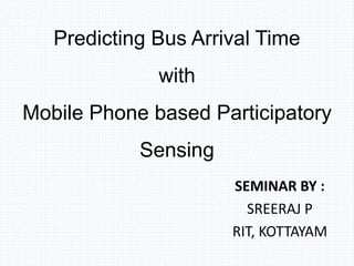 Predicting bus arrival time based on participatory mobile phone sensing | PPT