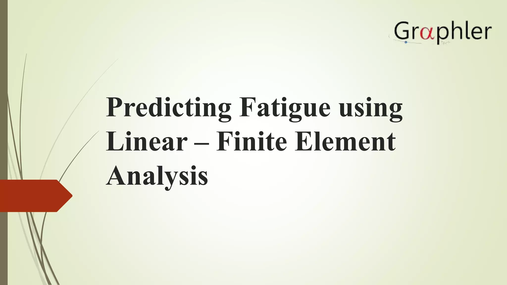 Predicting Fatigue Using Linear Finite Element Analysis Pptx
