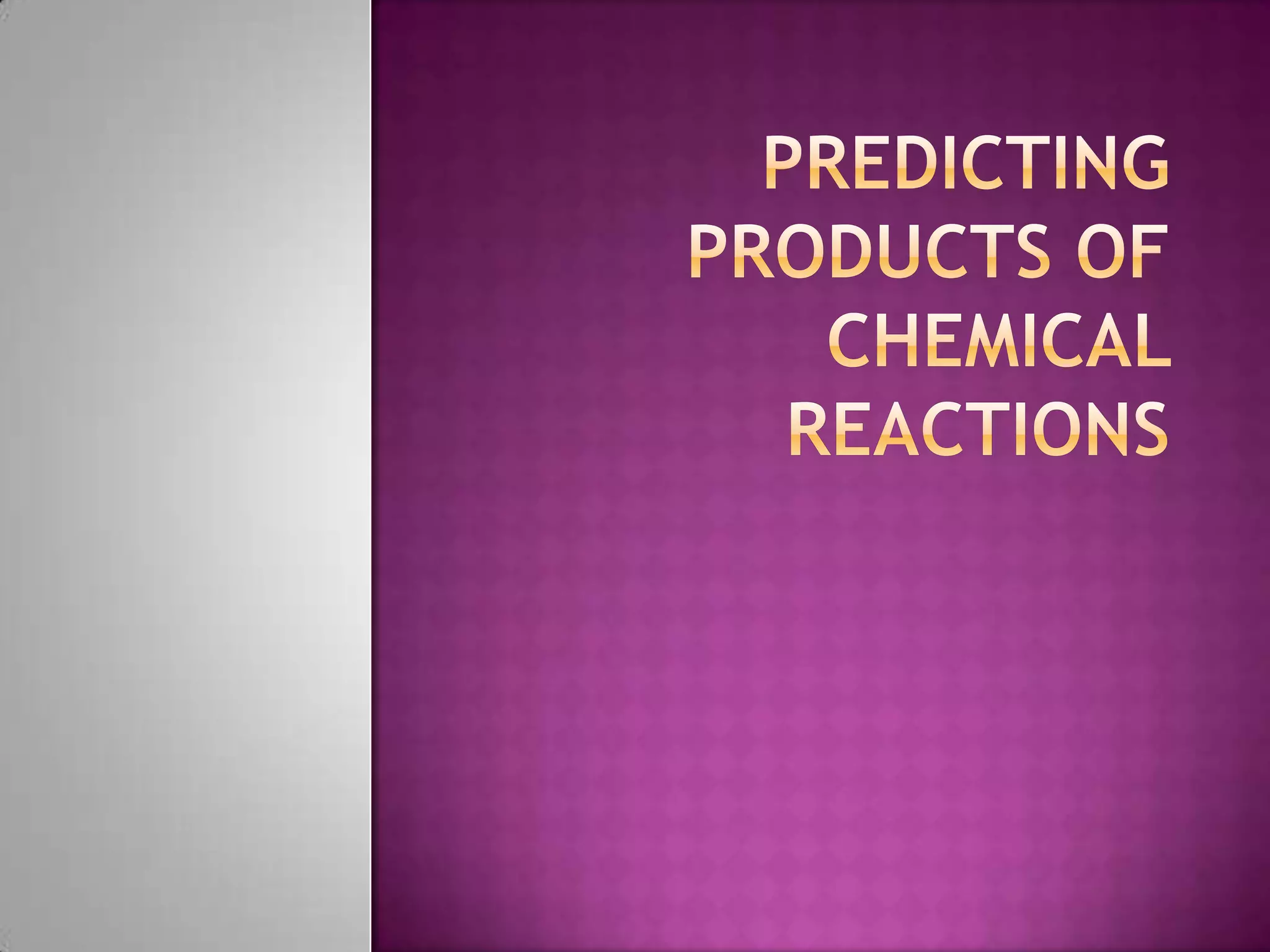 Predicting products of chemical reactions | PPTX