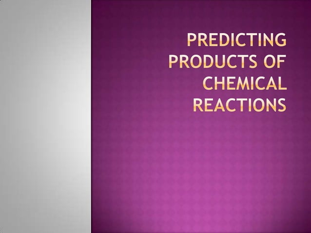 Predicting products of chemical reactions | PPTX