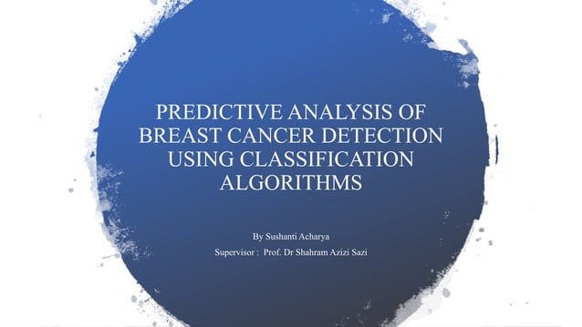 Predictive Analysis of Breast Cancer Detection using Classification Algorithm | PPTX