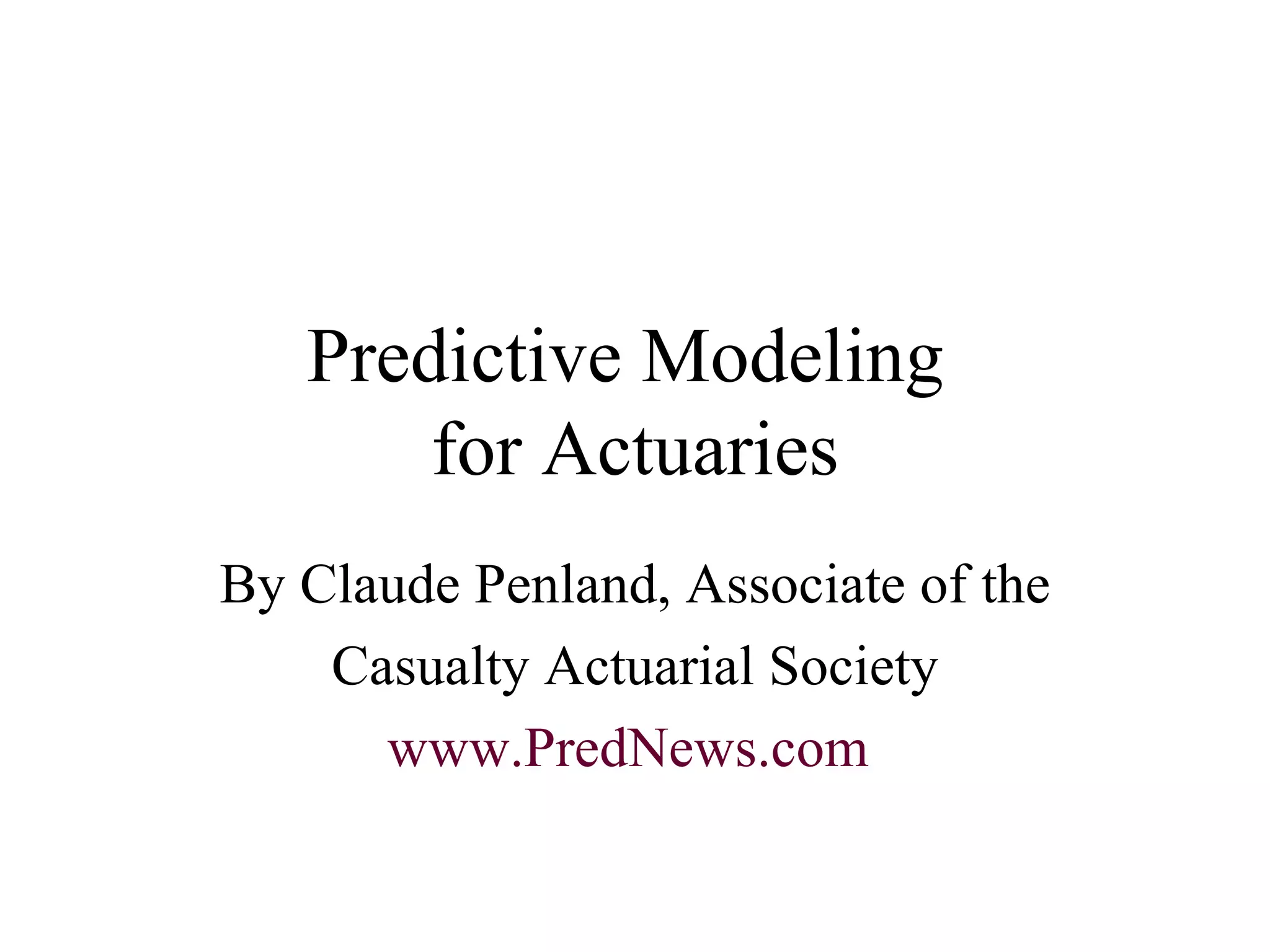 Predictive Modeling for Life, Health and Property & Casualty Actuaries ...