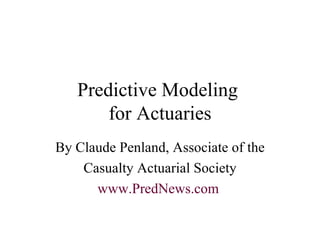 Predictive Modeling for Life, Health and Property & Casualty Actuaries | PPT