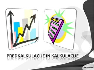 Predkalkulacije in Kalkulacije | PPTX