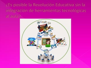 Es posible la Revolución Educativa sin la integración de herramientas tecnológicas al aula ...