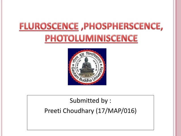 Fluorescence , Phosphorescence and photoluminescence | PPTX