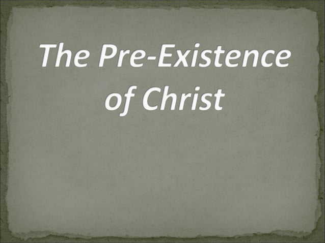 Pre-existence of christ | PPT | Christianity | Religion & Spirituality