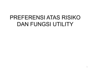 PREFERENSI ATAS RISIKO DAN UTILITAS.pptx
