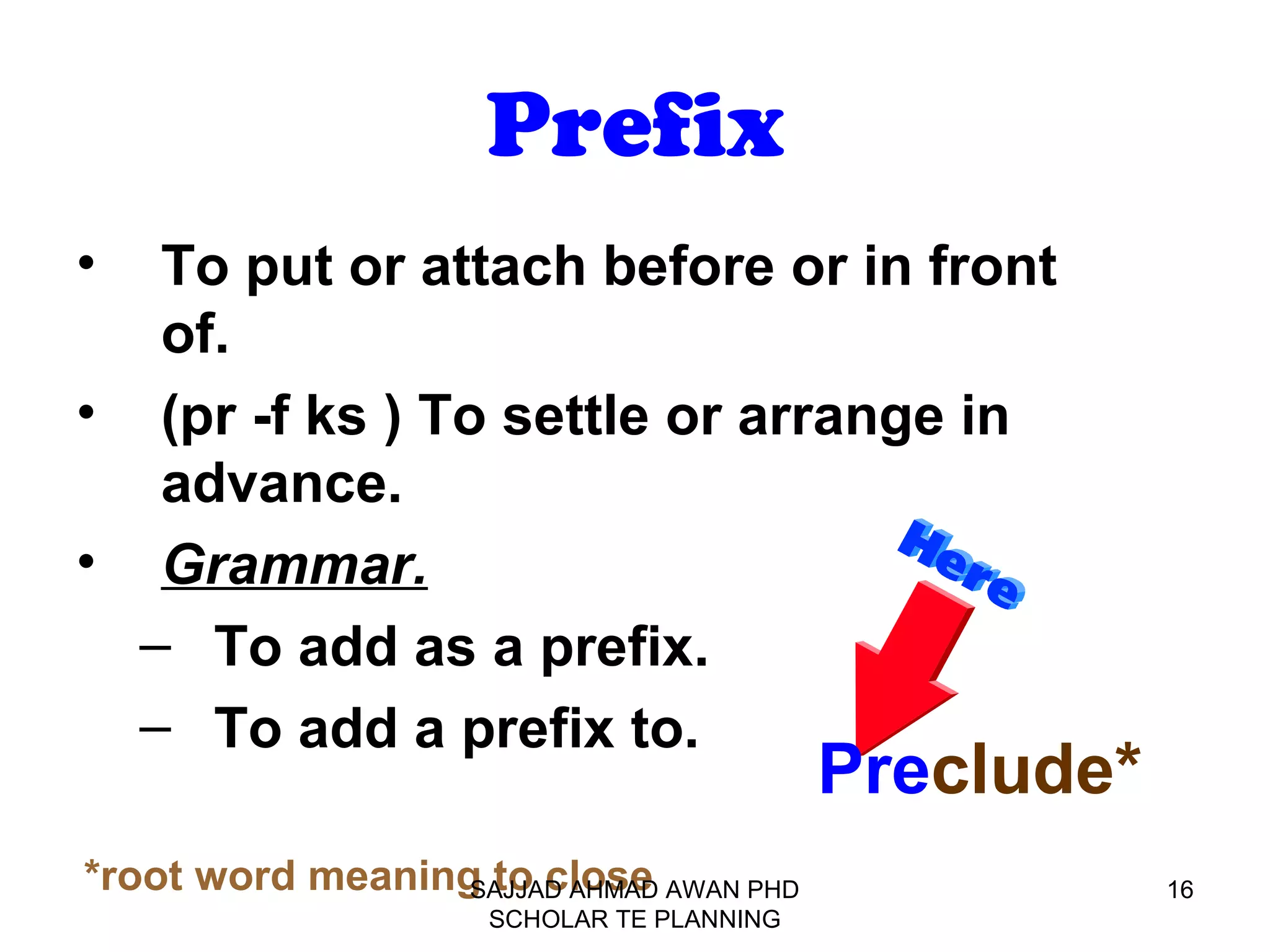 Prefixes ,suiffixes and root words by Sajjad Ahmad Awan PhD Scholar TE ...