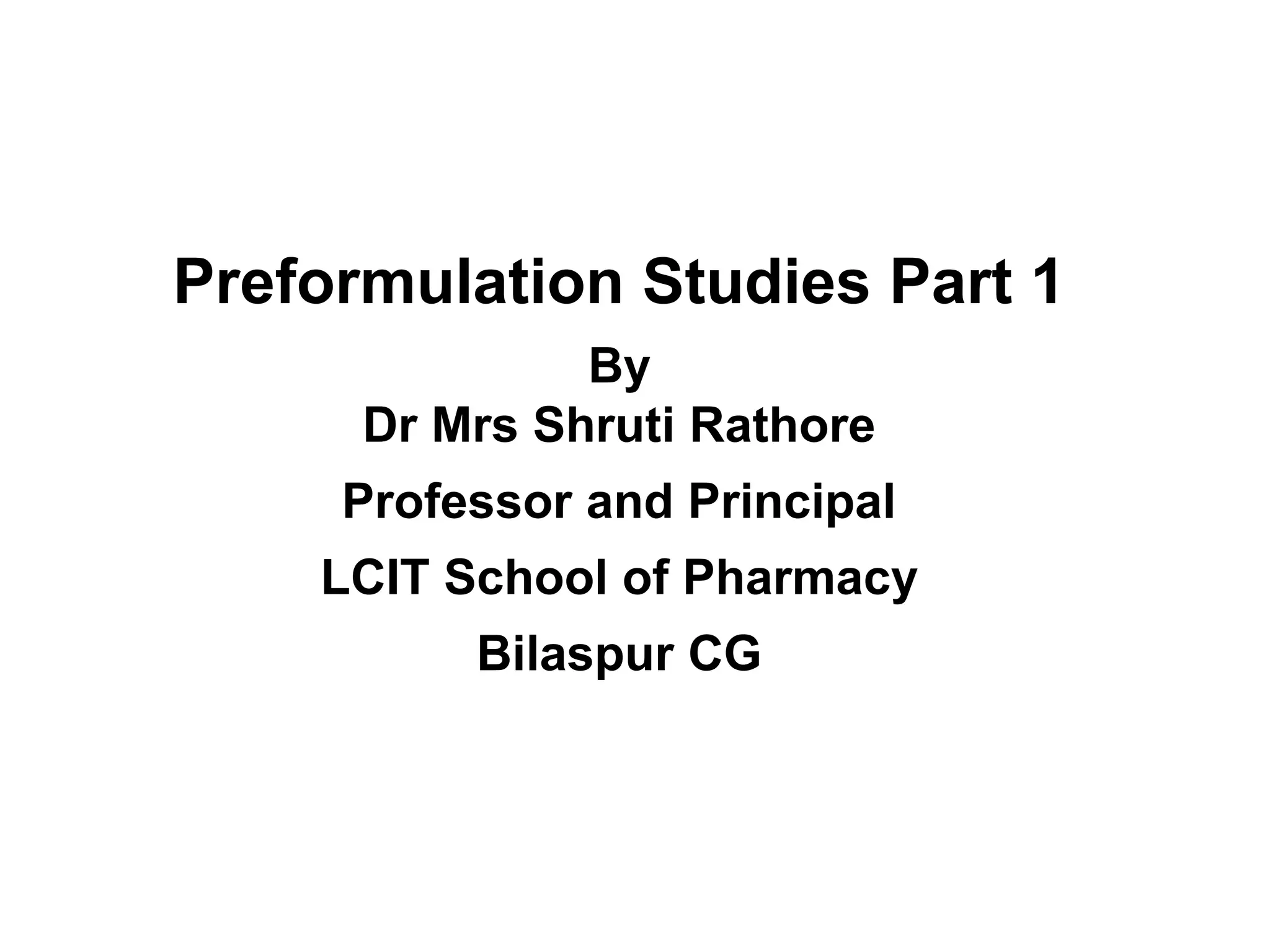 Preformulation part 1 (By Dr. Shruti Rathore) | PPTX