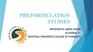 PREFORMULATION STUDIES OF DRUGS PRESENTED BY MANSI SANGRI | PPTX